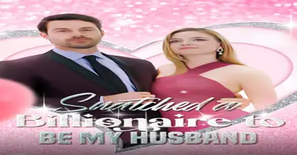 Snatched a Billionaire to be My Husband - Filme 2024 - Dir. Paige Compton | Filmelier