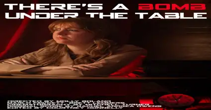 There's a Bomb Under the Table - Movie 2023 - Dir. Molly Boland | Filmelier