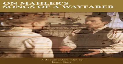 On Mahler's Songs of a Wayfarer - Movie 2019 - Dir. Jason Starr | Filmelier