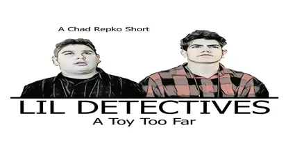 Lil Detectives: a Toy Too Far - Movie 2019 - Dir. Chad Repko | Filmelier
