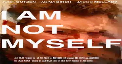 I Am Not Myself - Movie 2017 - Dir. Joshua R. Outzen | Filmelier