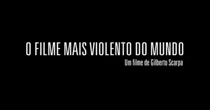O filme mais violento do mundo - Película 2009 - Dir. Gilberto Scarpa ...
